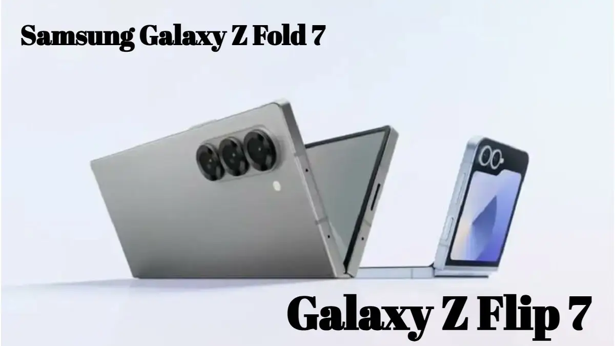 Samsung Galaxy z Fold 7 And Galaxy Z Flip 7 has Started Their ...